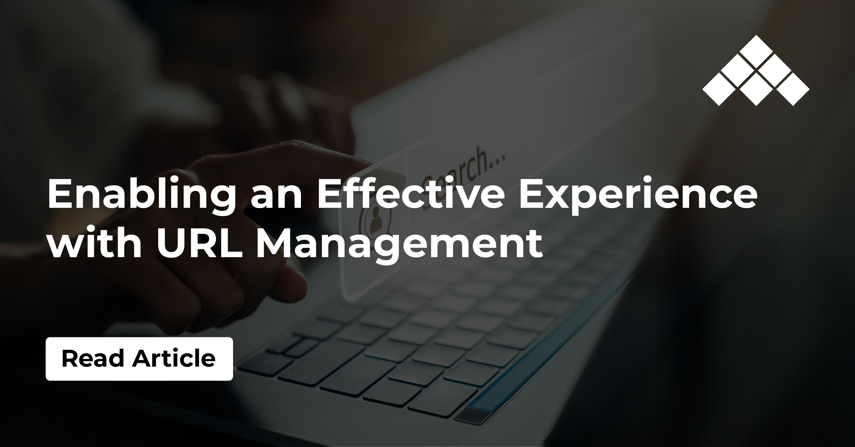 Enabling an Effective Experience with URL Management